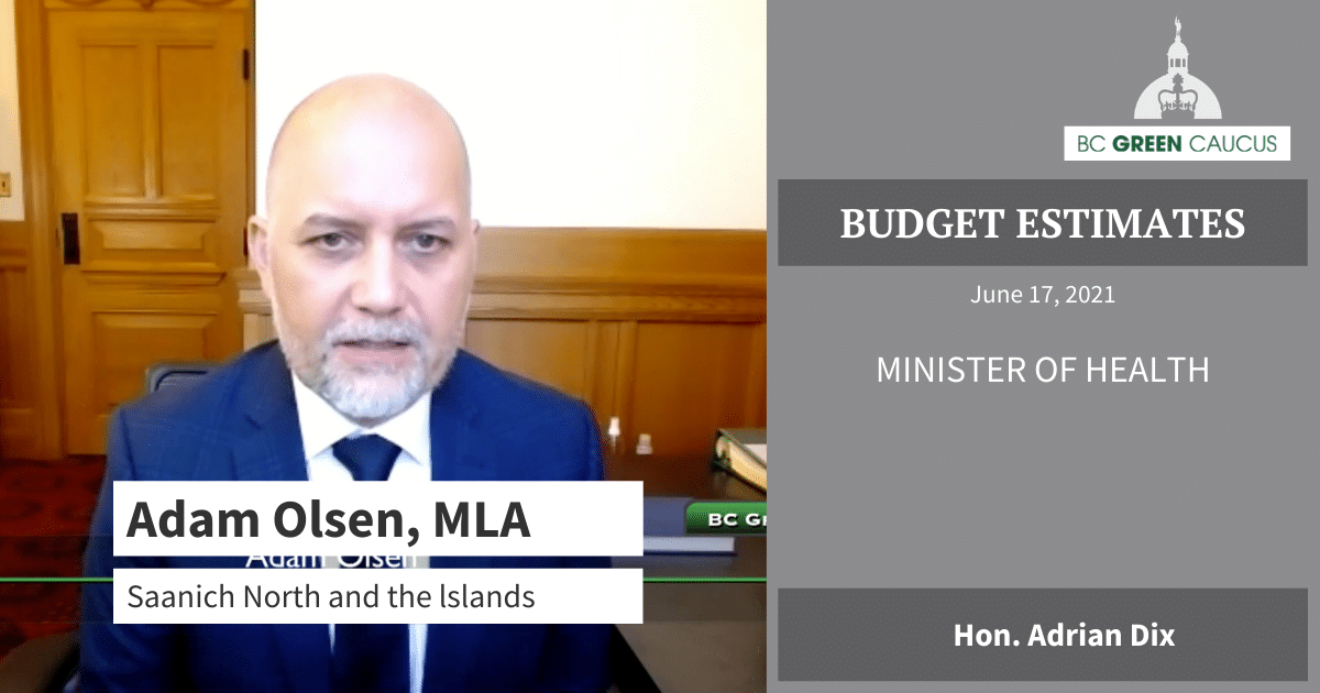 Budget Estimates 2021: Health - Adam Olsen. MLA for Saanich North and ...